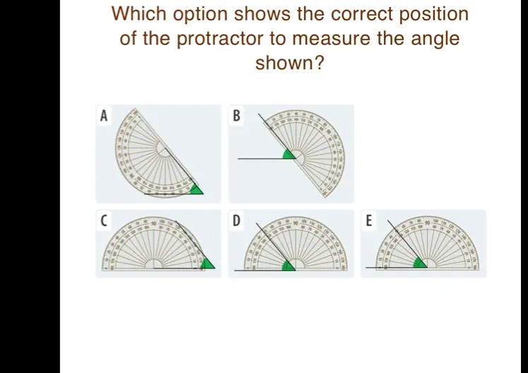 SOLVED: Which option shows the correct position of the protractor to measure the angle shown?