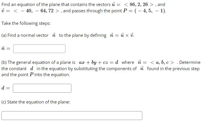 SOLVED: Find an equation of the plane that contains the vectors u⃗= 86,2,26 , and v⃗= , and ...
