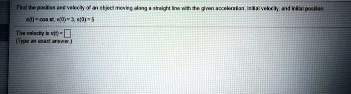fhnd ine position and velocity of an object moving along straighi iine wllh the given ...