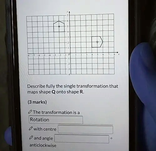 Describe fully the single transformation that maps shape Q onto shape R: (3 marks) 0 The ...