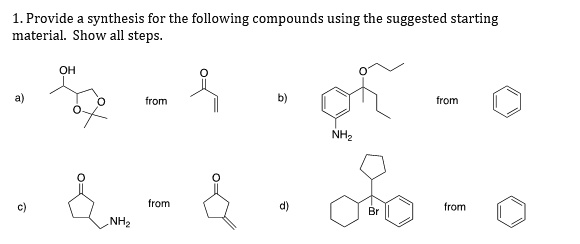 1. Provide a synthesis for the following compounds using the suggested starting material. Show ...