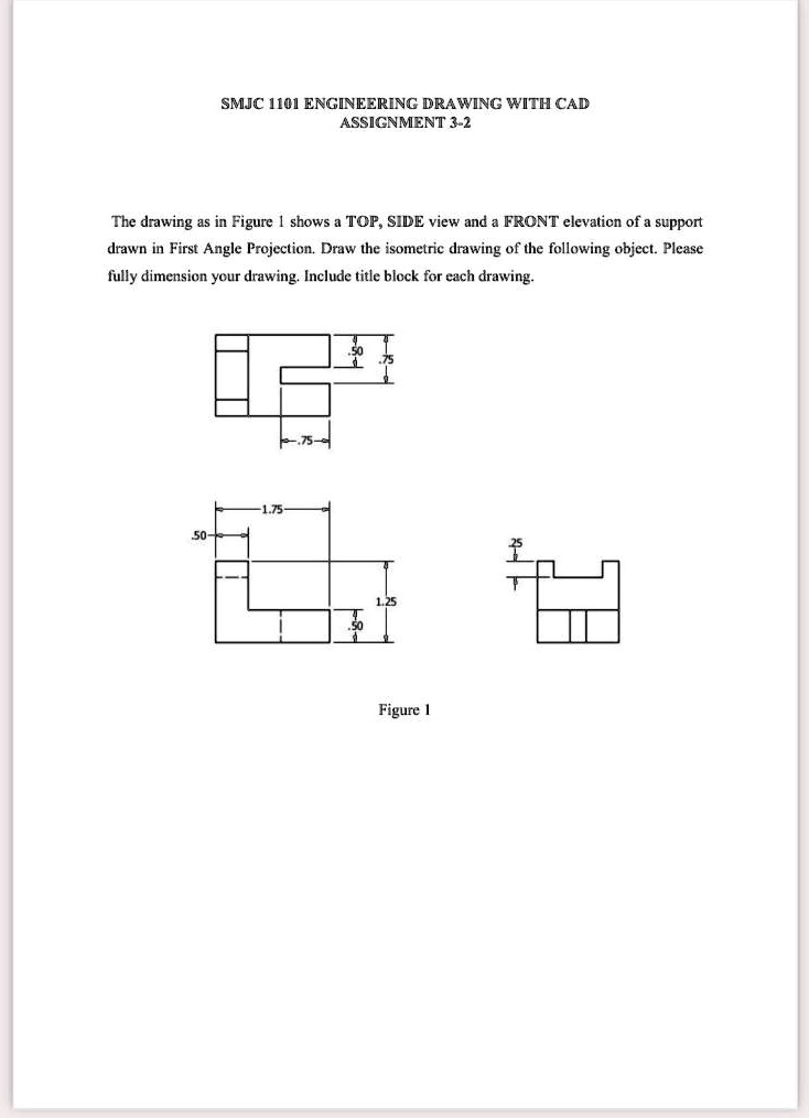 SOLVED: SMJC1IOI ENGINEERING DRAWING WITH CAD ASSIGNMENT 3-2 The drawing, as shown in Figure 1 ...