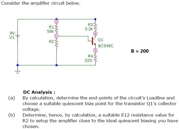 SOLVED: Consider the amplifier circuit below: R1 = 56kÎ© A6 = V1 R2 = Q1 = BC548C R4 = 220Î© B ...
