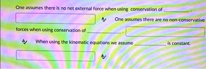 One assumes there is no net external force when using conservation of ...