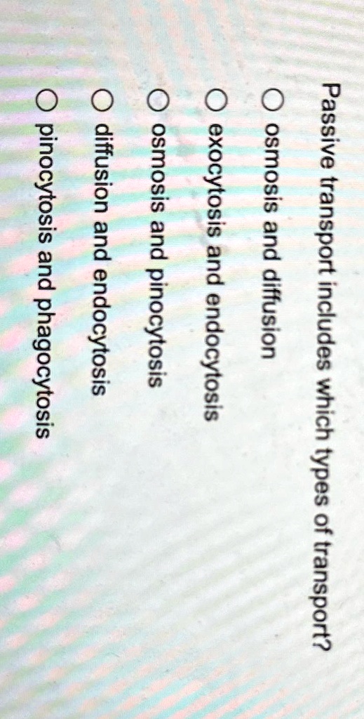 Passive transport includes which types of transport? osmosis and ...