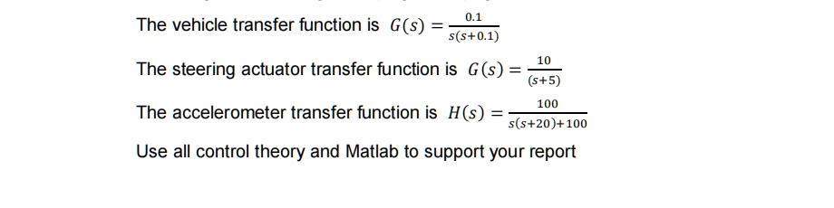 SOLVED: The vehicle transfer function is G(s) = s/(s+0.1). The steering ...
