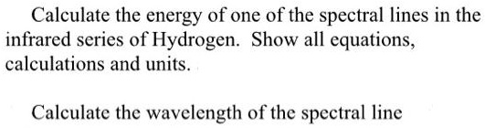 SOLVED: Calculate the energy of one of the spectral lines in the ...