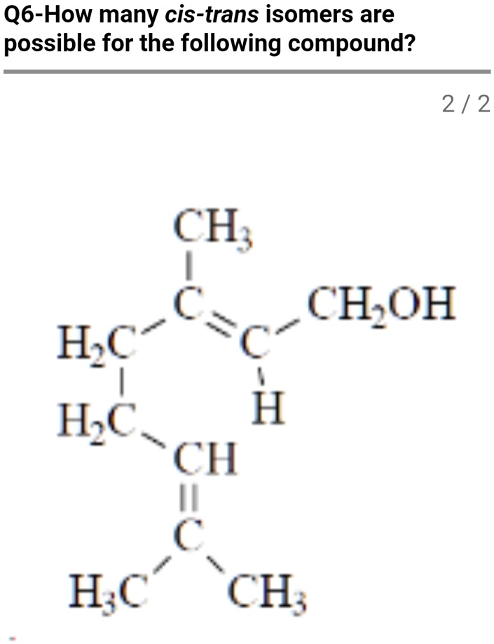 Q6-How many cis-trans isomers are possible for the following compound ...