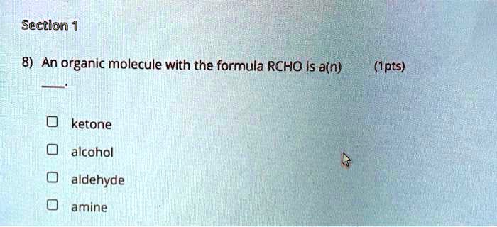 SOLVED: Section 1 An organic molecule with the formula RCHO is a(n ...