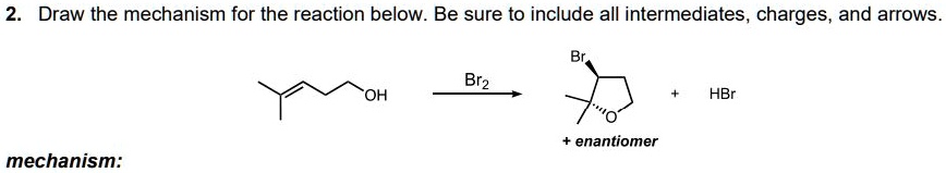 SOLVED: 2. Draw the mechanism for the reaction below.Be sure to include ...