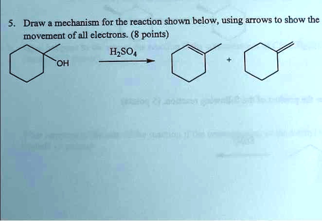 5. Draw a mechanism for the reaction shown below, using arrows to show the movement of all ...