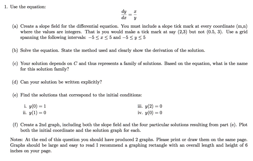 SOLVED: Solve for question one. Use the equation: dy/dx Create a slope field for the ...