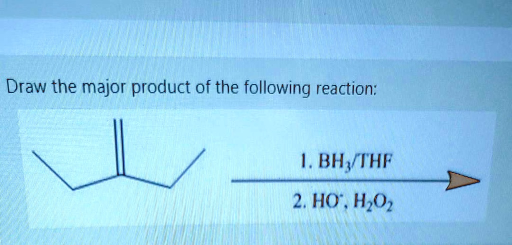 SOLVED: Draw the major product of the following reaction: 1. BH3 THF 2. H2O2, H2O