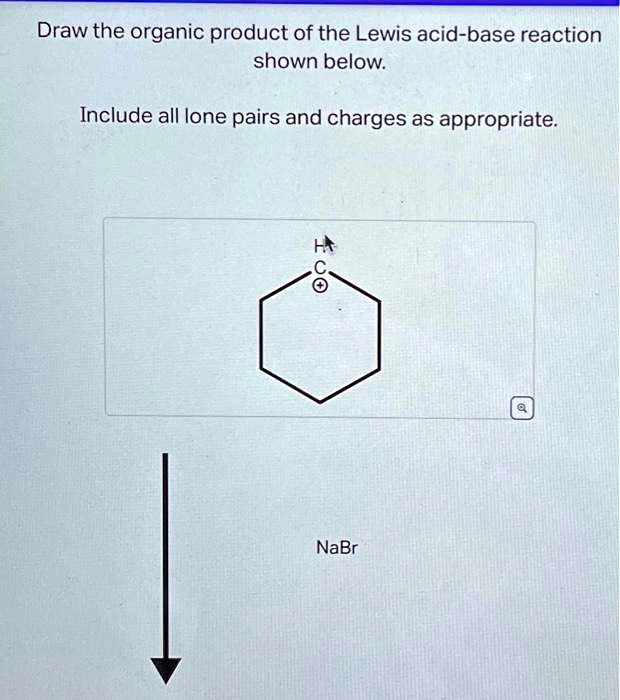 Draw the organic product of the Lewis acid-base reaction shown below ...