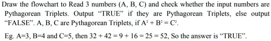 SOLVED: Draw the flowchart to read 3 numbers (A, B, C) and check whether the input numbers are ...
