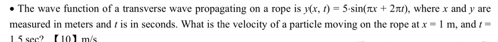 The wave function of a transverse wave propagating on a rope is y(x, t ...