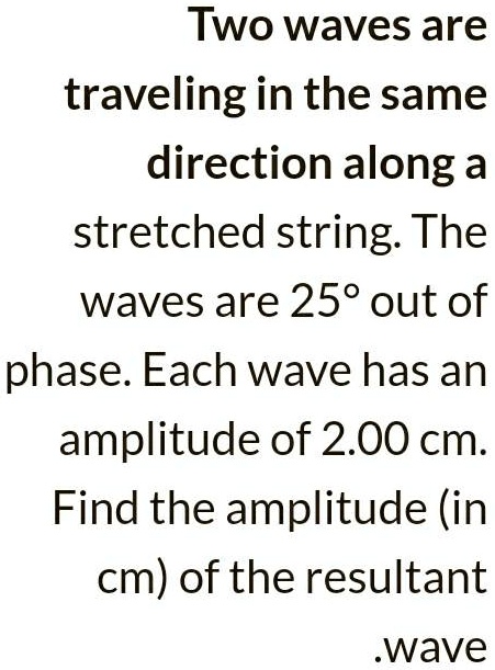 SOLVED: Two waves are traveling in the same direction along a stretched string. The waves are 25 ...