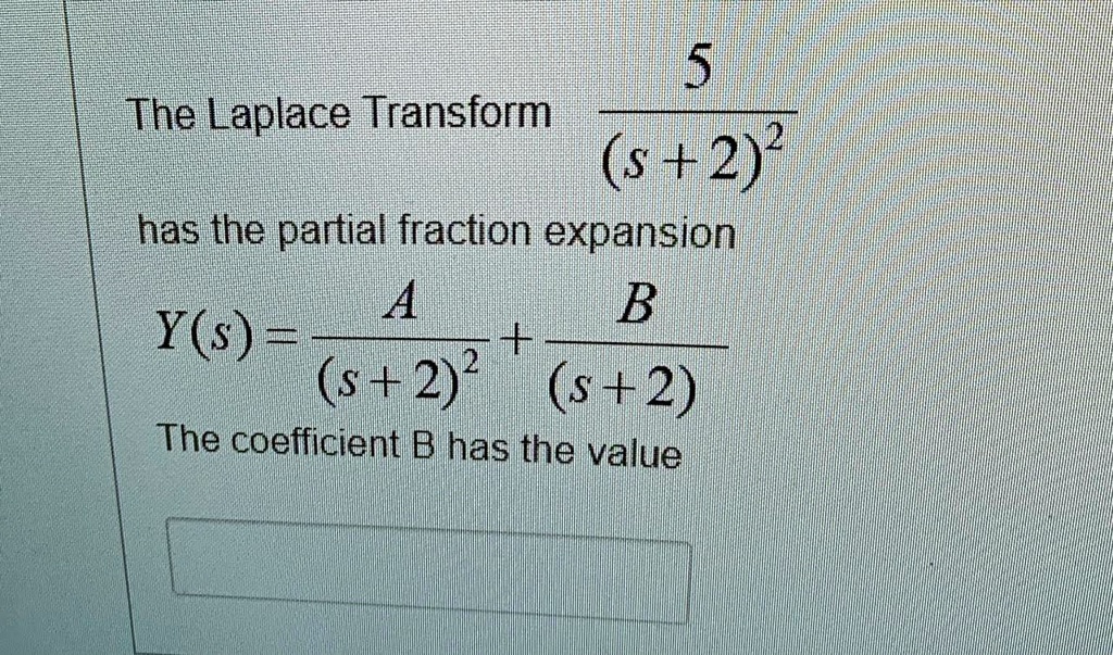 5 The Laplace Transform (s+2)2 has the partial fraction expansion A B Y ...