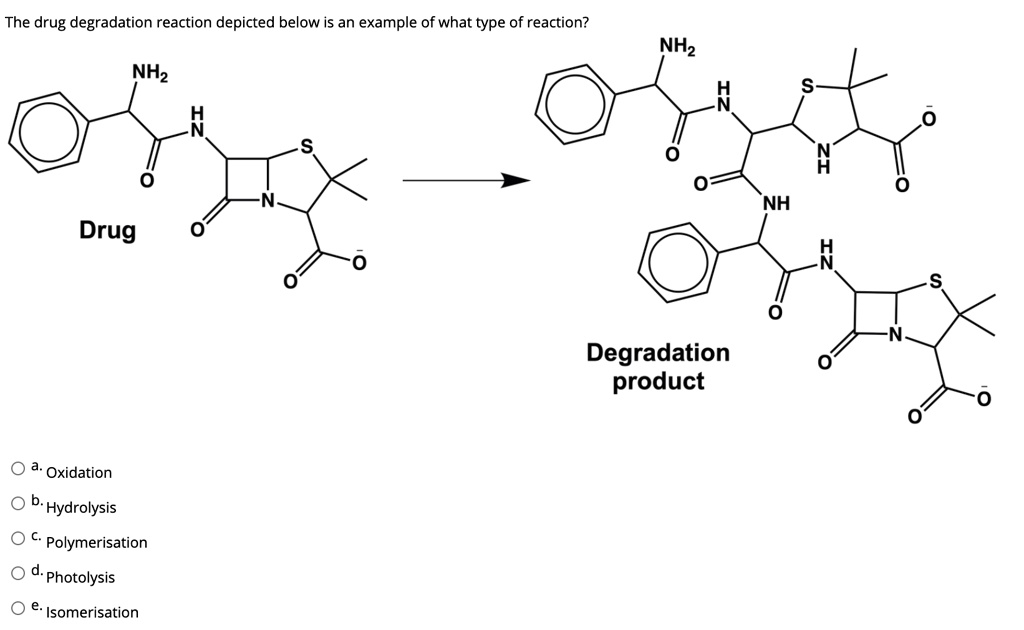 SOLVED: The drug degradation reaction depicted below is an example of ...