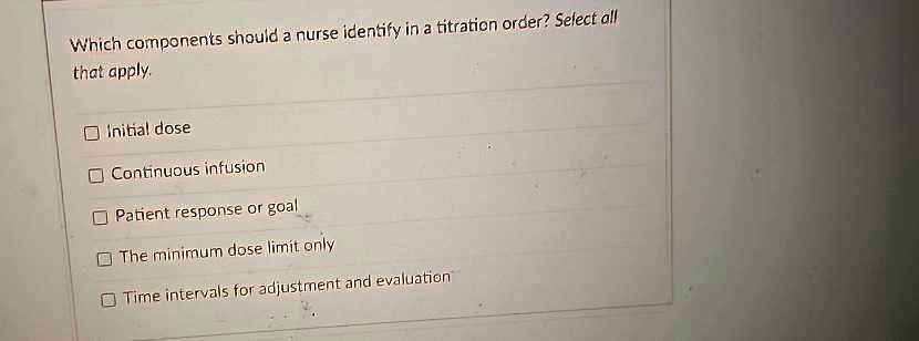 which components should a nurse identify in a titration order select ...