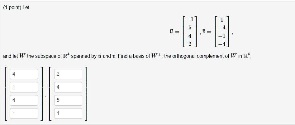 SOLVED: point) Let u = 4 and let W the subspace of R4 spanned by u and ... SOLVED: point) Let u = 4 and let W the subspace of R4 spanned by u and ...