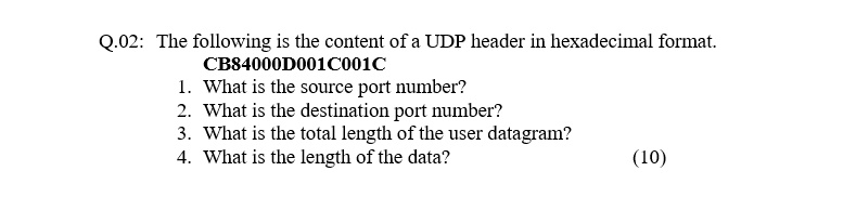 Get Answer Q02 The Following Is The Content Of A Udp Header In Hexadecimal Format 6725