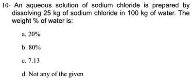 SOLVED: aqueous solution of sodium chloride is prepared by dissolving 25 kg of sodium chloride ...