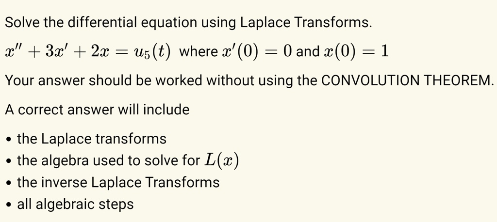 SOLVED: Solve the differential equation using Laplace Transforms x” + 3x' + 2x = u5(t) where x ...