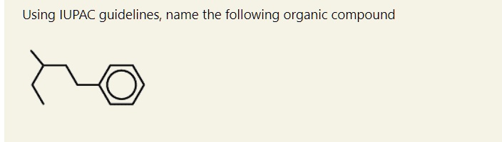 SOLVED: Using IUPAC guidelines, name the following organic compoundUsing IUPAC guidelines, name ...