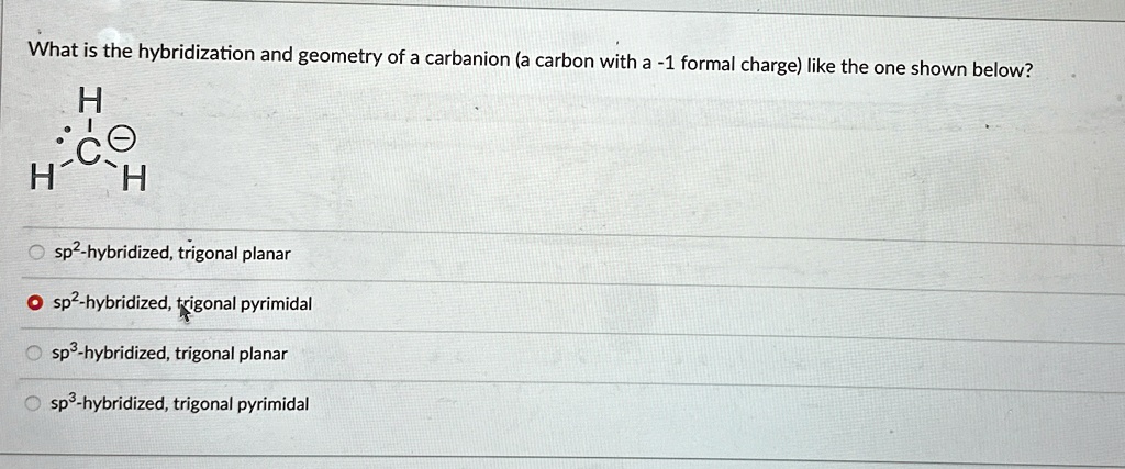 What is the hybridization and geometry of a carbanion (a carbon with a ...