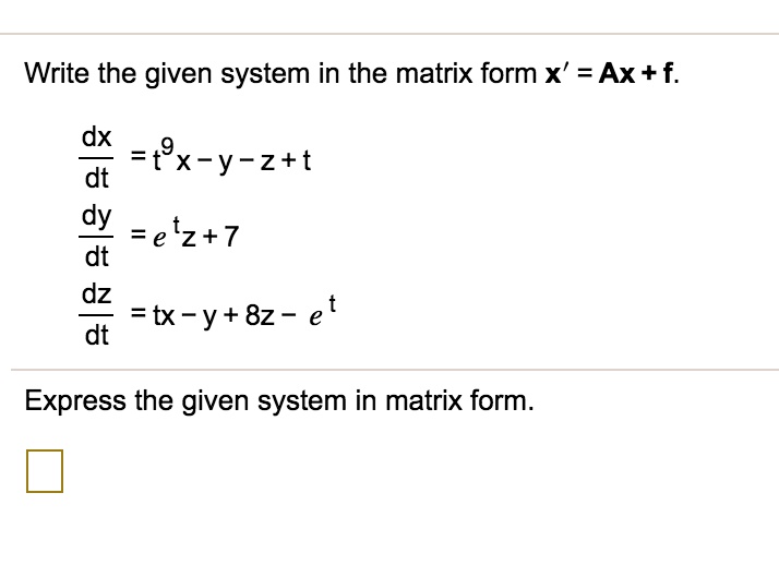 SOLVED: Write the given system in the matrix form x' = Ax+ f. dx "x-y-z ...