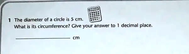 SOLVED: The diameter of circle is 5 cm: What is its circumference? Give ...