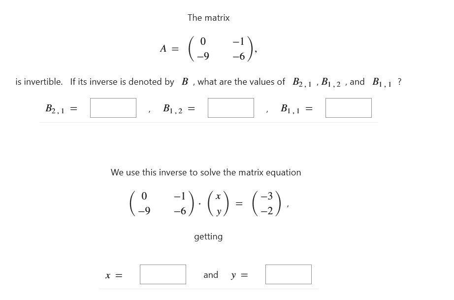 SOLVED: The matrix A = is invertible. If its inverse is denoted by what are the values of Bz ...
