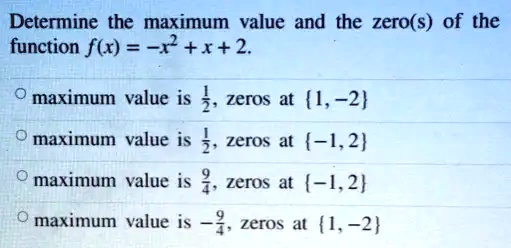 SOLVED: Determine the maximum value and the zero(s) of the function f(x ...