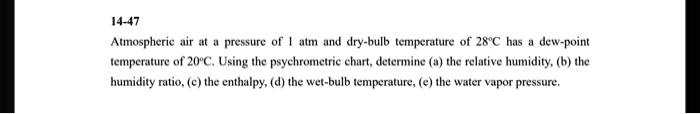 SOLVED: 14-47 Atmospheric air at a pressure of 1 atm and dry-bulb temperature of 28C has a dew ...