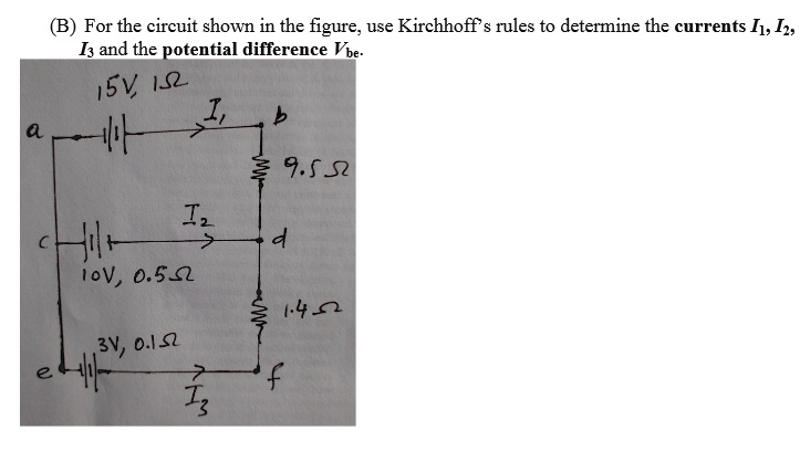 (B) For the circuit shown in the figure, use Kirchhoff's rules to determine the currents I1, I2 ...