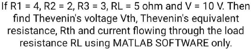 SOLVED: If RI 4,R2 = 2, R3 = 3,RL = 5 ohm and V = 10 V: Then find ...