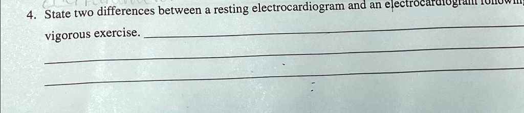 SOLVED: State two differences between a resting electrocardiogram and ... SOLVED: State two differences between a resting electrocardiogram and ...