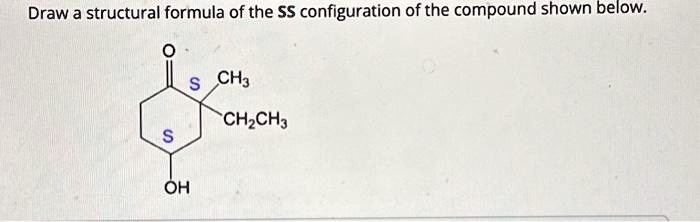 SOLVED: Draw a structural formula of the ss configuration of the compound shown below O CH3 ...