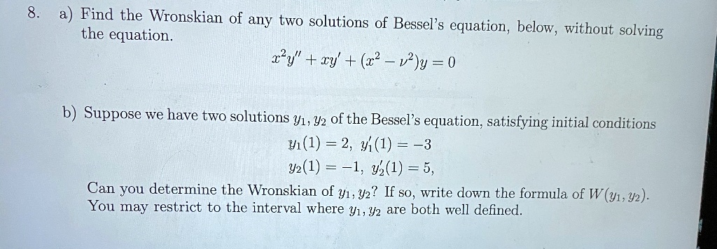 SOLVED: Find the Wronskian of any two solutions of Bessel's equation ...