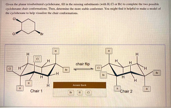 SOLVED: Given the planar trisubstituted cyclohexane, add the missing substituents (with HCl or ...