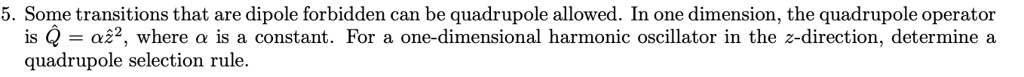 SOLVED: Some transitions that are dipole forbidden can be quadrupole ...