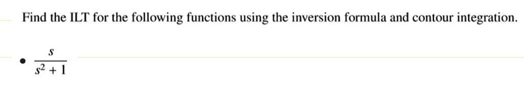 SOLVED: Find the ILT for the following functions using the inversion ...
