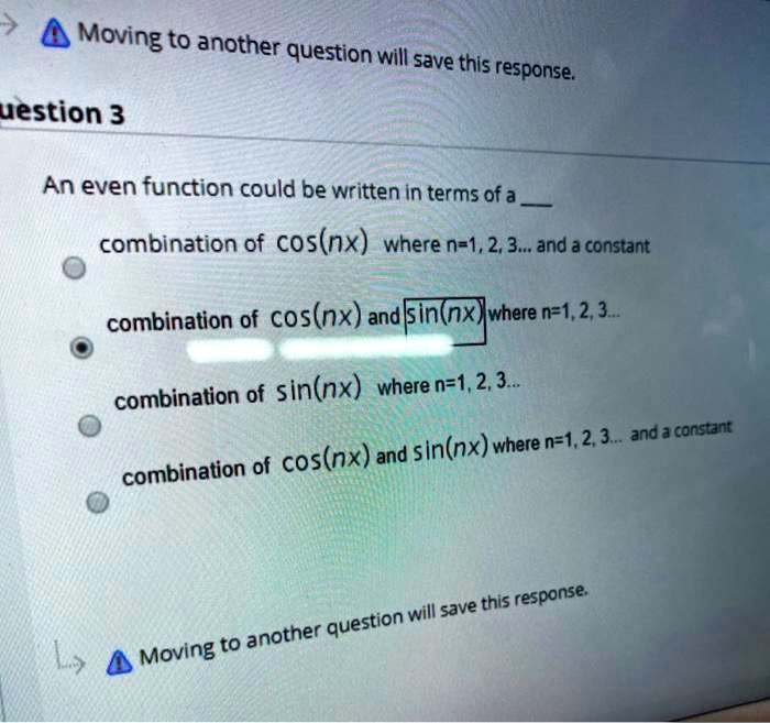 SOLVED: Moving to another question will save this response. uestion 3 An even function could be ...