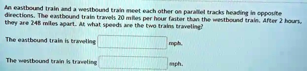 An eastbound train and a westbound train meet each other on...
