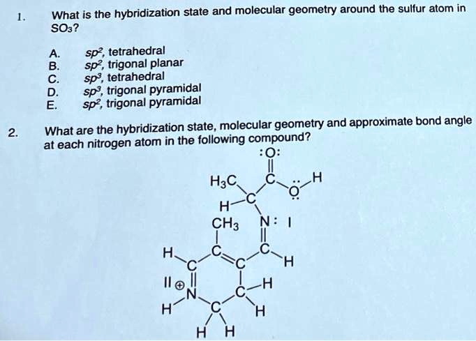 1. What is the hybridization state and molecular geometry around the ...