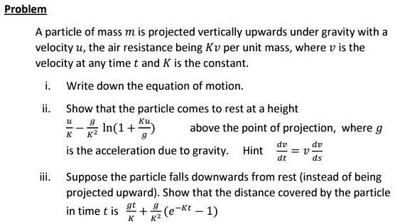 problem particle of mass m is projected vertically upwards under gravity with velocity the air ...