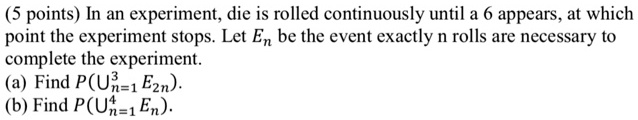 In an experiment, a die is rolled continuously until a 6 appears, at which point the experiment ...