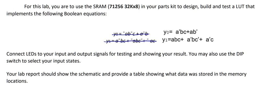 For this lab, you are to use the SRAM (71256 32Kx8) in your parts kit ...