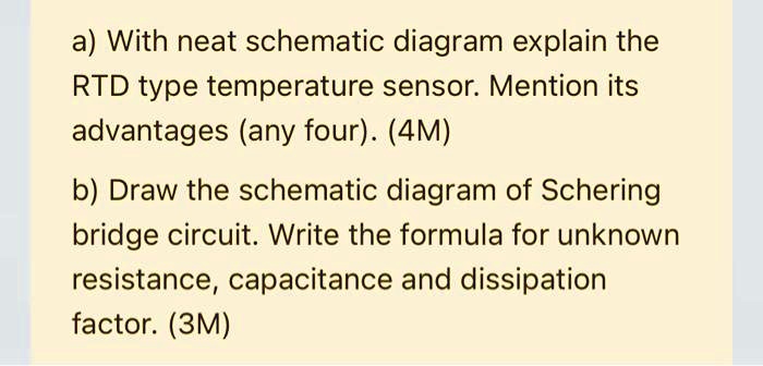 a) With neat schematic diagram explain the RTD type temperature sensor. Mention its advantages ...